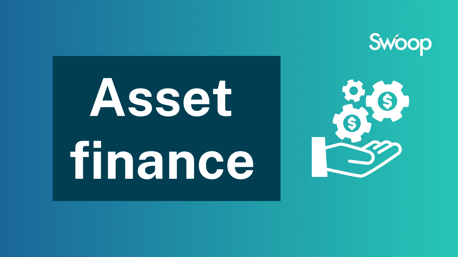Why do you need to know about asset finance | Swoop AU